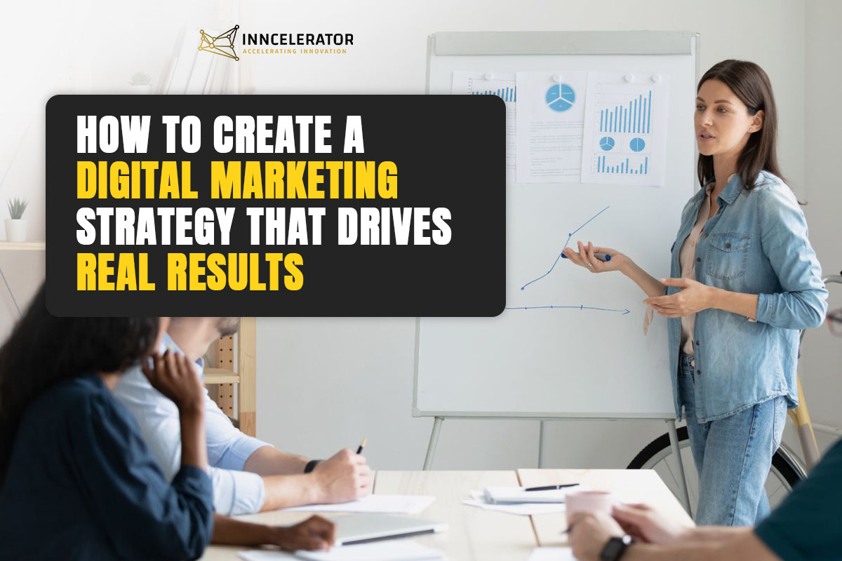 How to Create a Digital Marketing Strategy That Drives Real Results